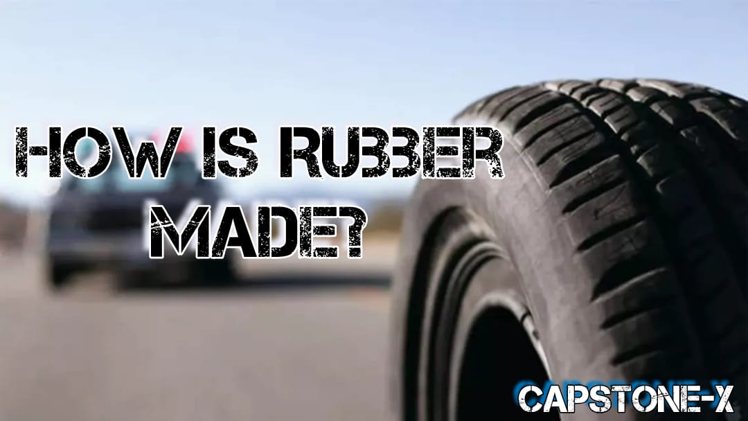 How Is Rubber Made? - Capstone-X